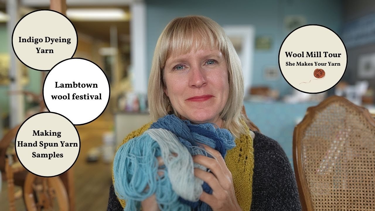 Lambtown Wool Festival, Indigo Dyeing, Hand Spinning Samples Yarn, and a Wool Mill Tour (Episode ...