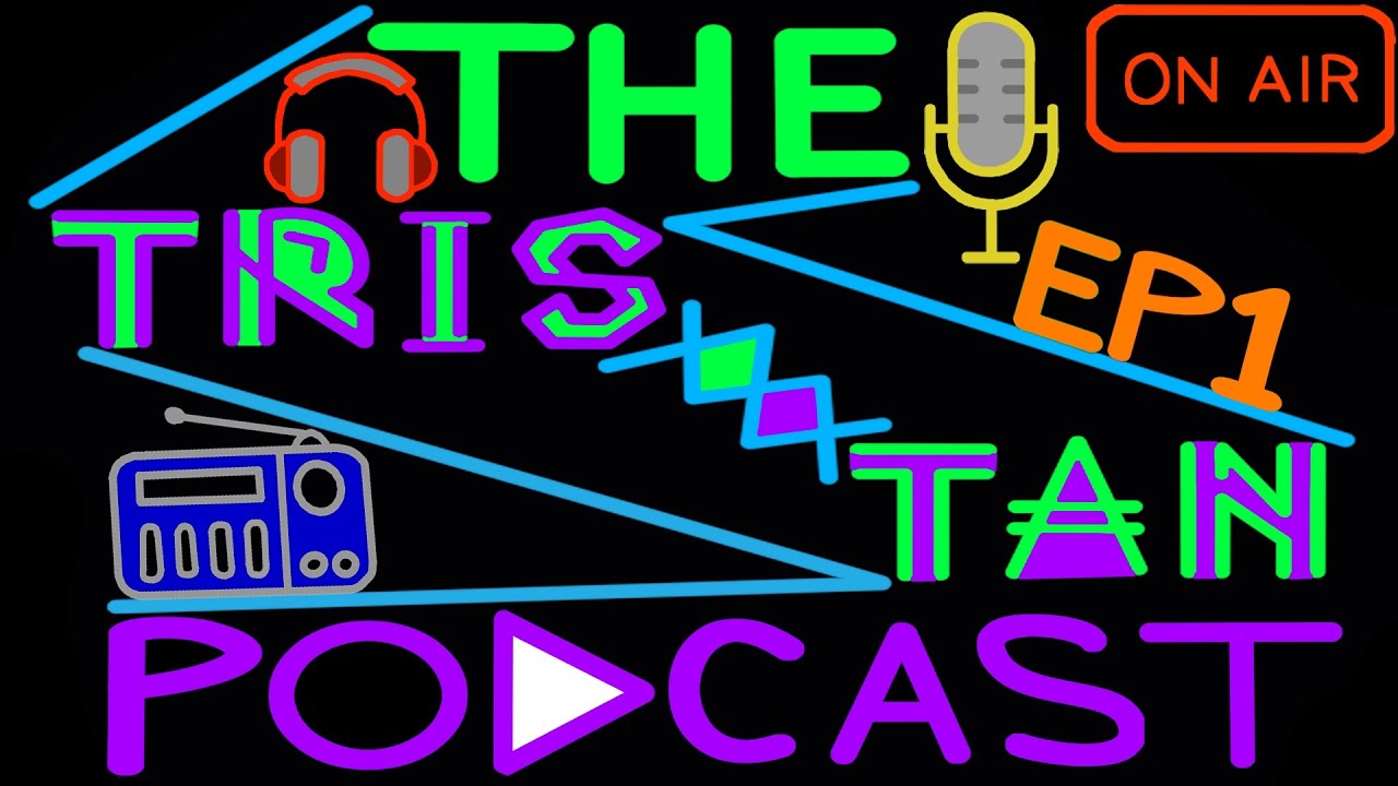 The Tris-Tan Podcast Ep1 - YouTube