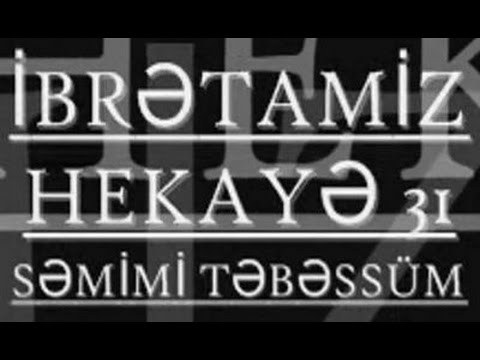 IBRETAMIZ HEKAYE 31 (SƏMİMİ TƏBƏSSÜM)