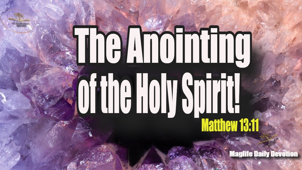 The Anointing of the Holy Spirit! |Magnificent Life Daily Devotion ...
