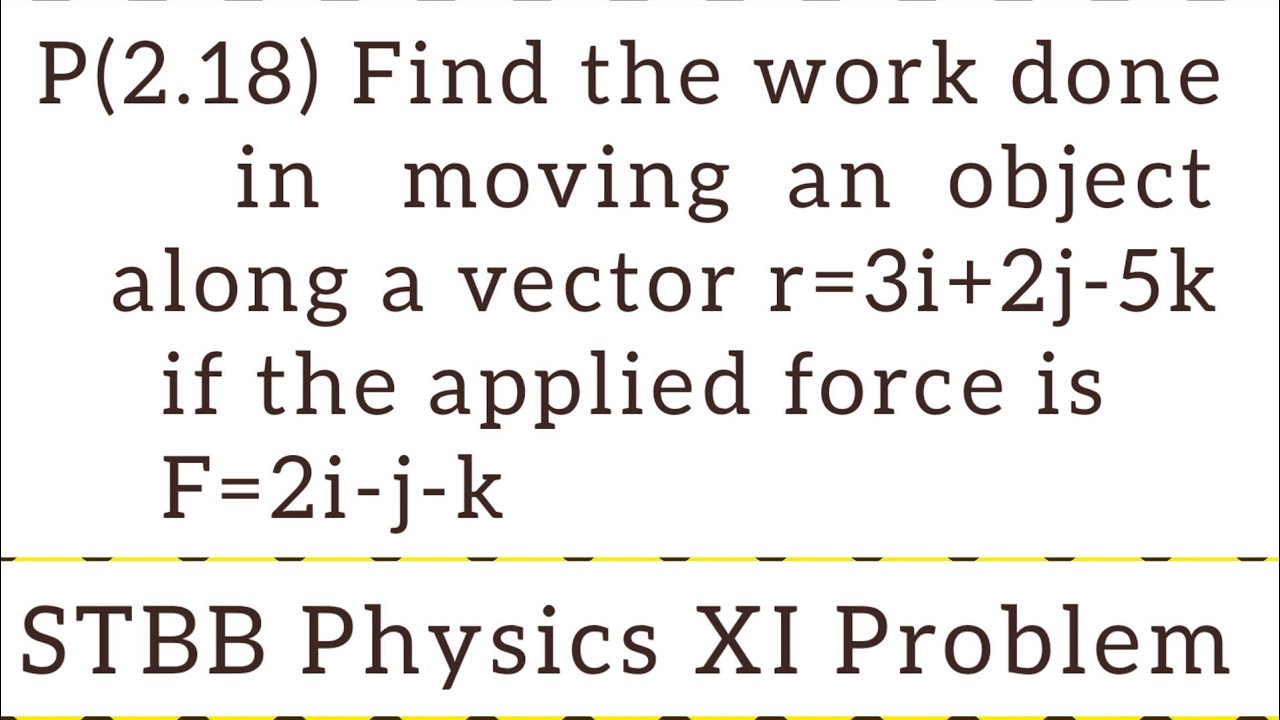Find The Work Done In Moving An Object Along A Vector R 3i 2j 5k If The