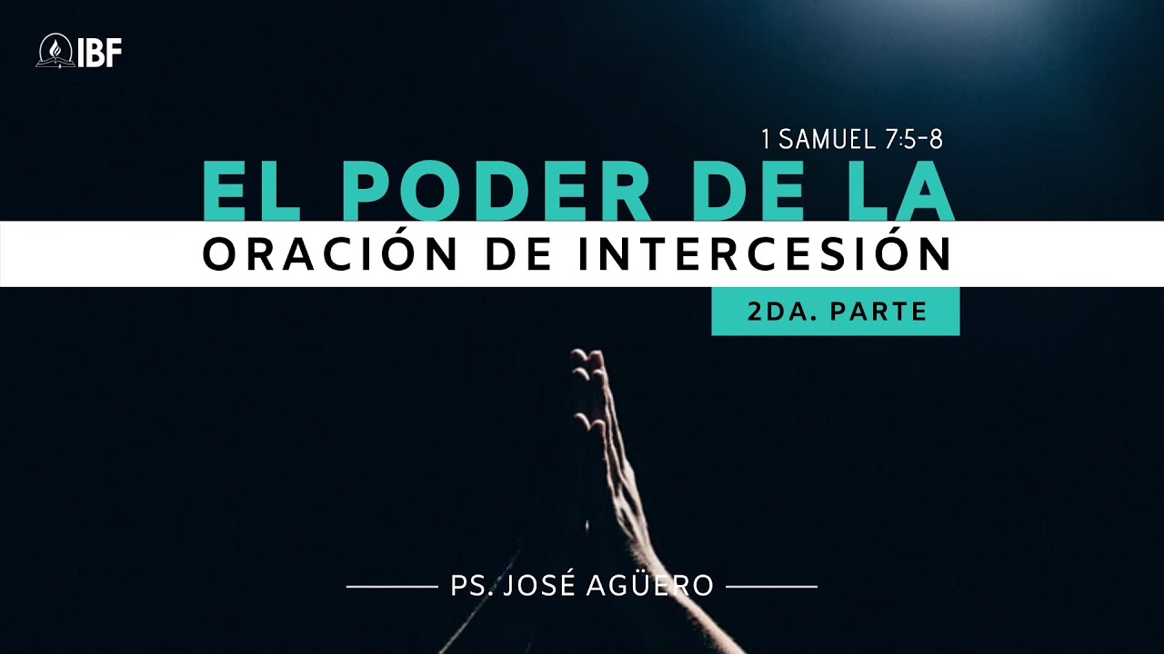 El Poder de la Oración de Intercesión II | Pr. José Agüero - YouTube