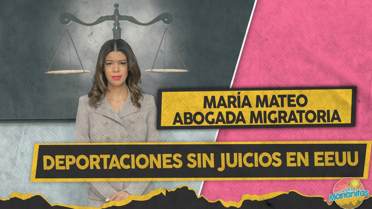 MARÍA MATEO, ABOGADA MIGRATORIA: SOBRE DEPORTACIONES SIN JUICIOS EN ...