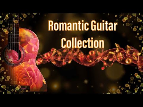 Romantic Guitar Collections - 5+ hours Relax Romantic Guitar, Love Song Collections