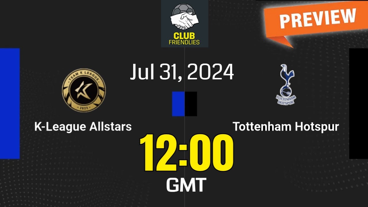 Club Friendlies | K-League XI vs. Tottenham Hotspur - prediction, team ...