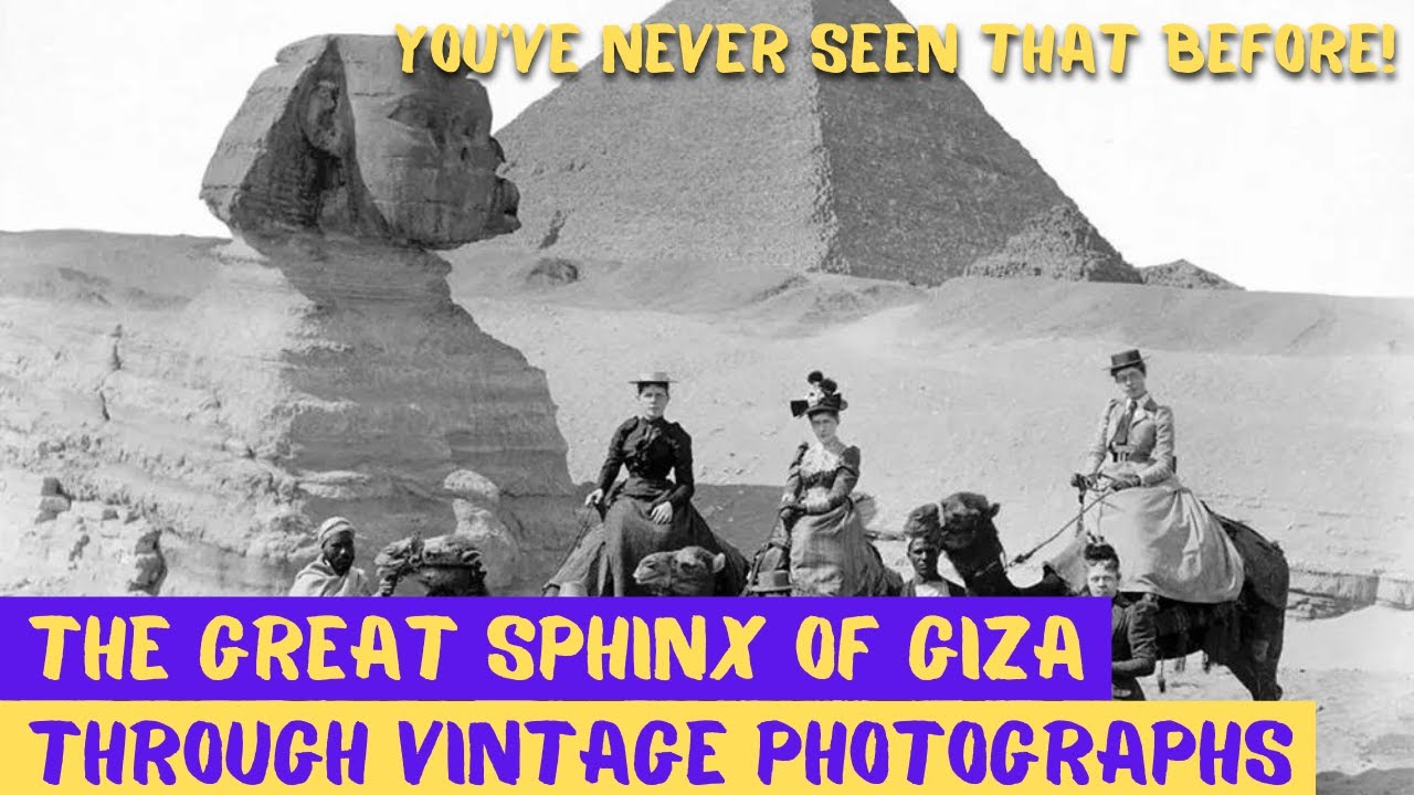 The Great Sphinx of Giza through vintage photographsю You have never ...