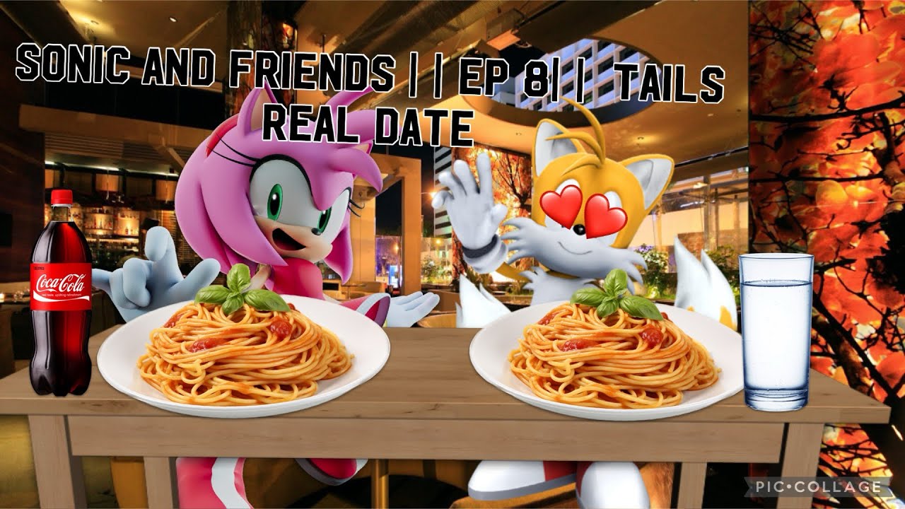 Sonic And Friends ||EP 8|| Tails Real Date - YouTube