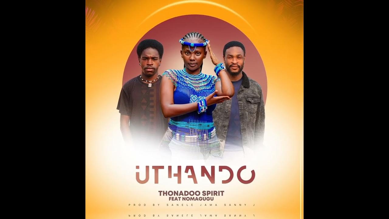 Uthando (Spirit,Thonadoo, Nomagugu AND Sanele jama) (Official Audio 2024) - YouTube Music