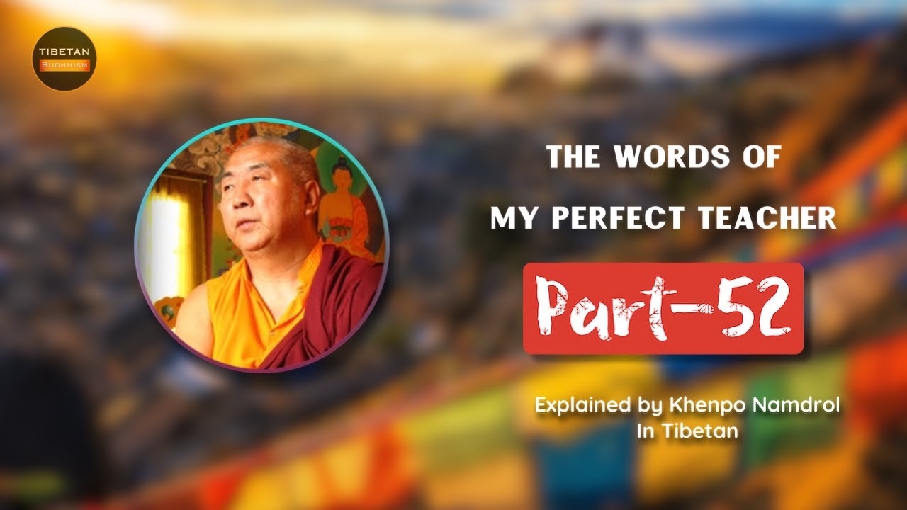 | 52 | The Words Of My Perfect Teacher | Teaching in Tibetan by ...