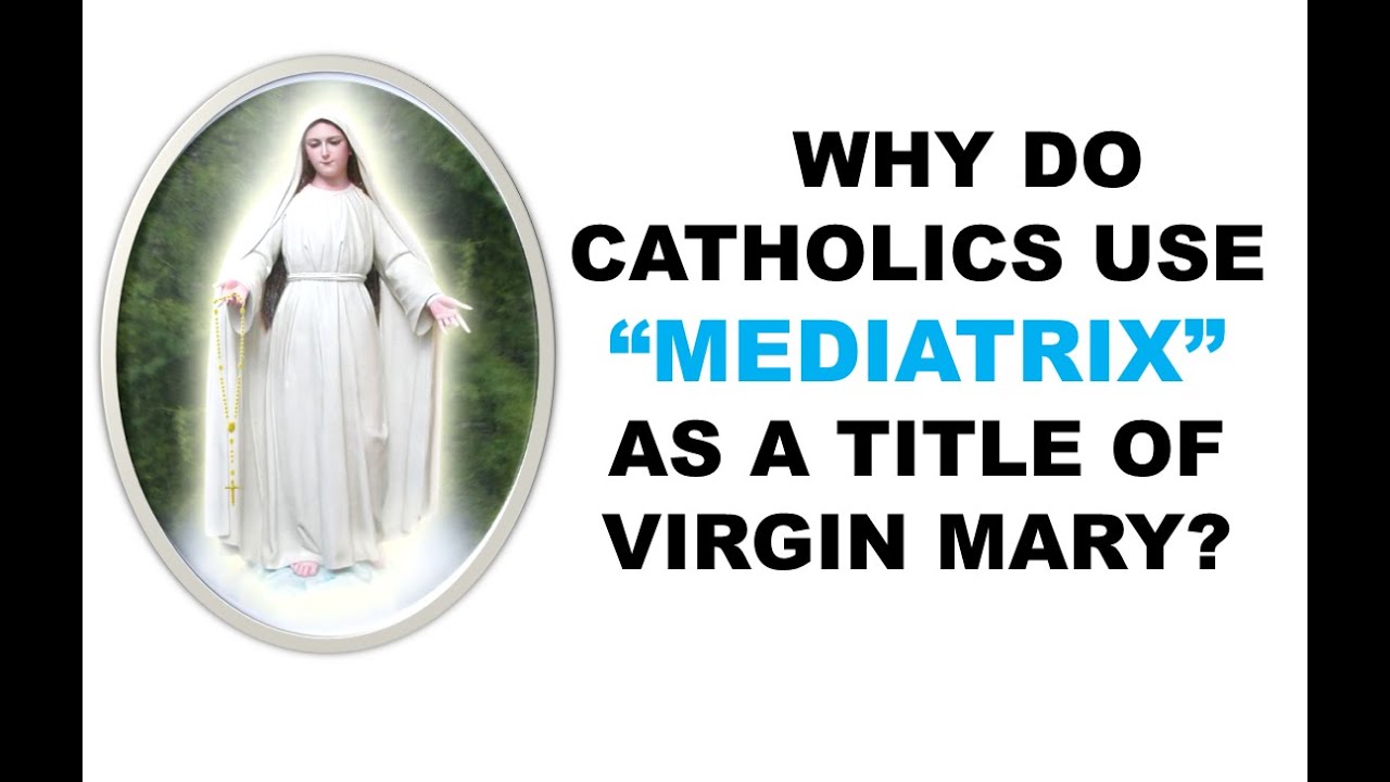 WHY CATHOLICS CALL MARY "MEDIATRIX"? - YouTube