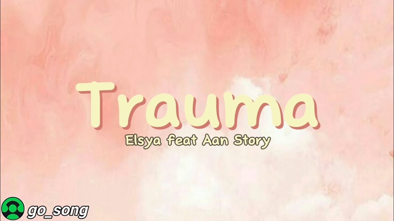 Trauma ~ Elsya feat. Aan Story (lirik) - YouTube