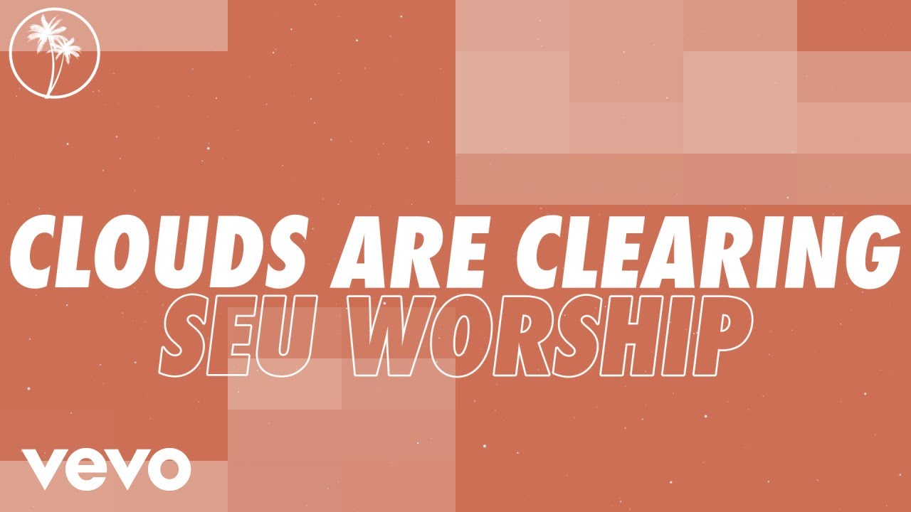 SEU Worship, David Ryan Cook, Hollyn - Clouds Are Clearing (Official ...
