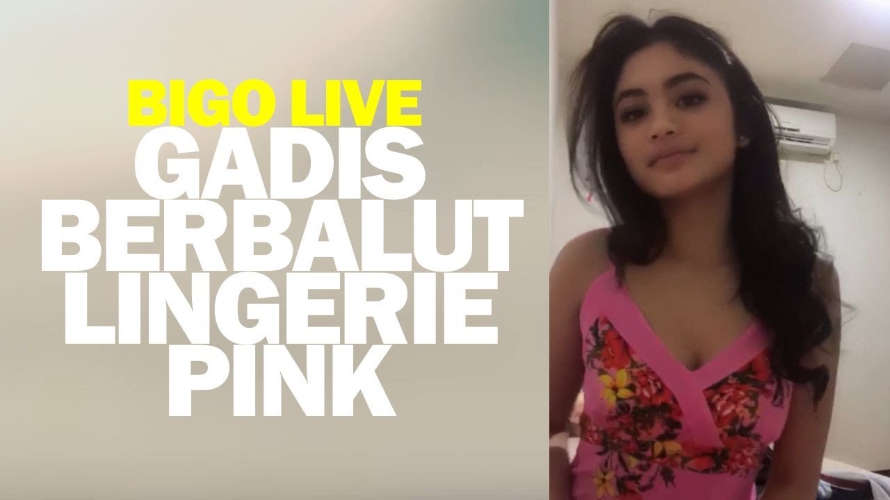 Gadis Berbalut Lingerie Pink Bigo Live - YouTube