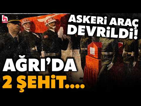 AĞRI'DAN ACI HABER! Askeri araç kazasında ŞEHİT SAYISI 2'YE YÜKSELDİ!