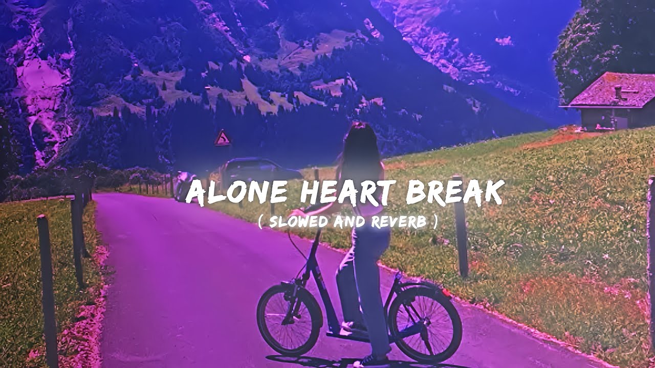 Alone heart break song || Sad song [ slowed and reverb ] - YouTube