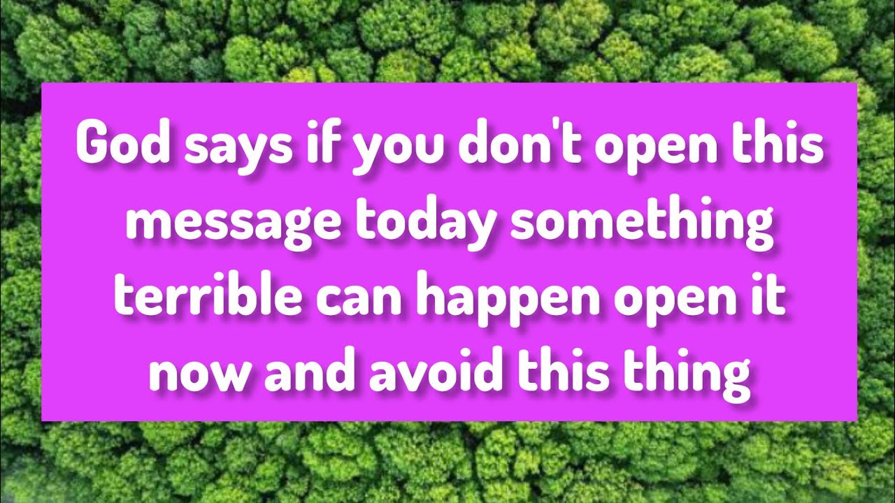God says if you don't open this message today something terrible can ...