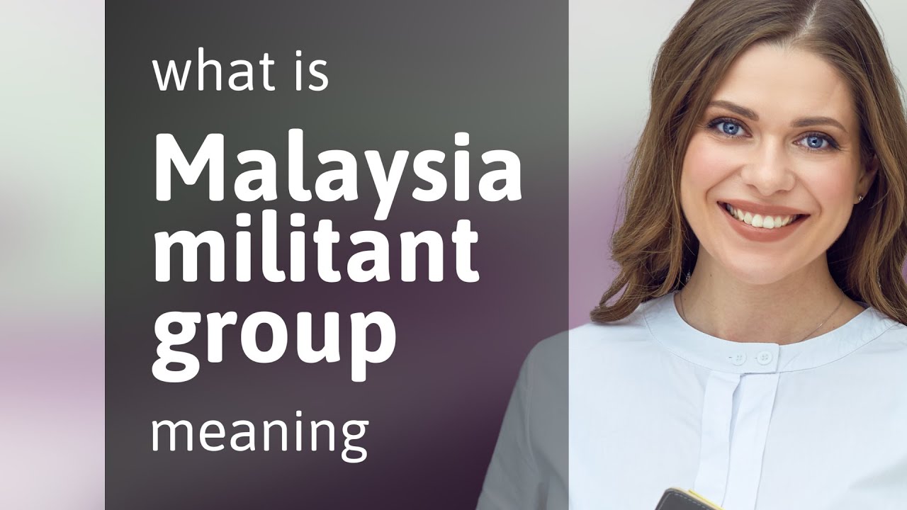 Malaysia militant group — what is MALAYSIA MILITANT GROUP meaning - YouTube