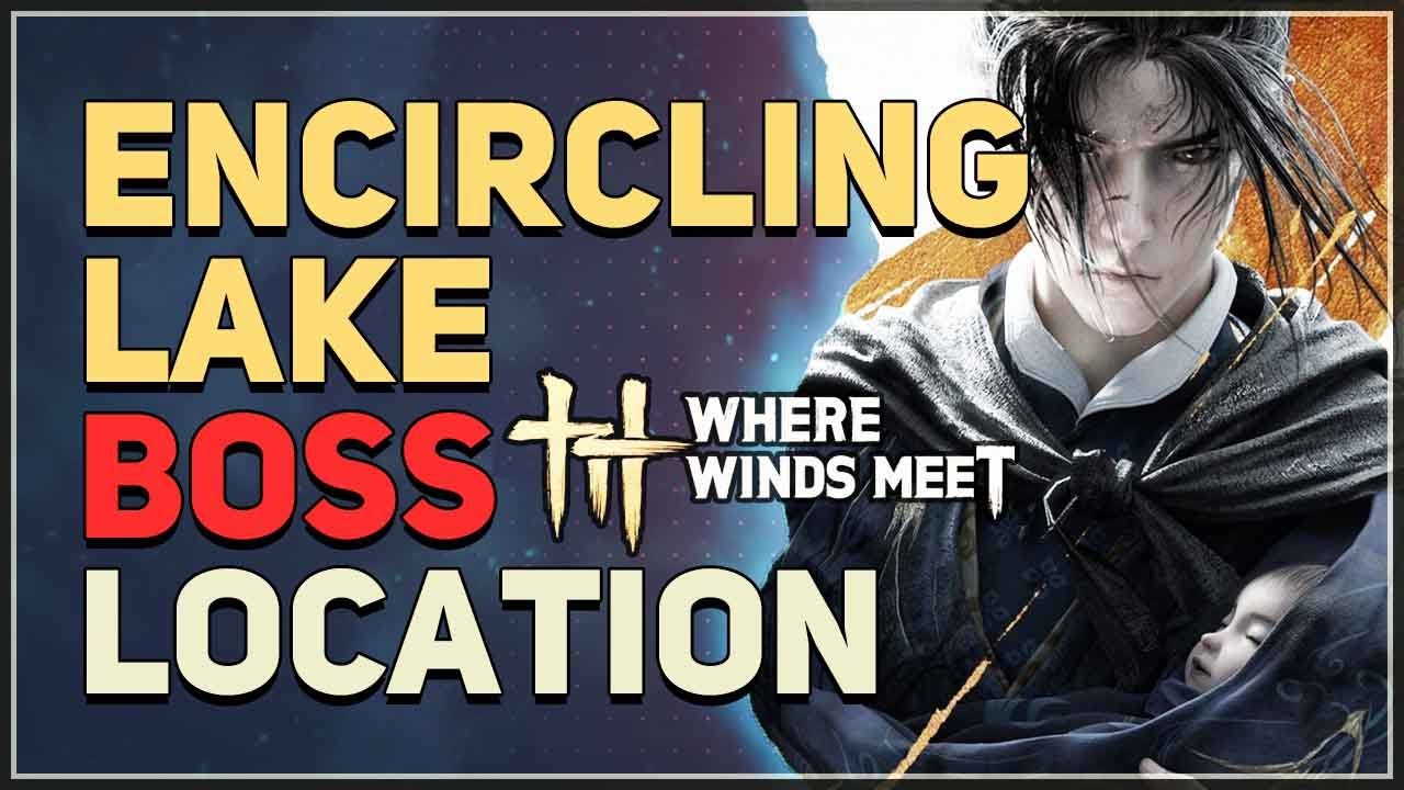 Encircling Lake World Boss Location Where Winds Meet - YouTube