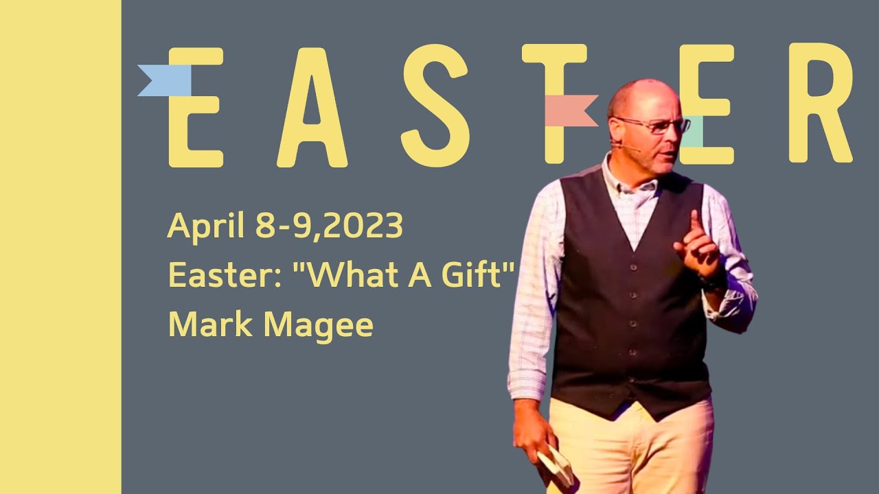 April 8-9, 2023 | Easter: "What A Gift!" | Mark Magee - YouTube