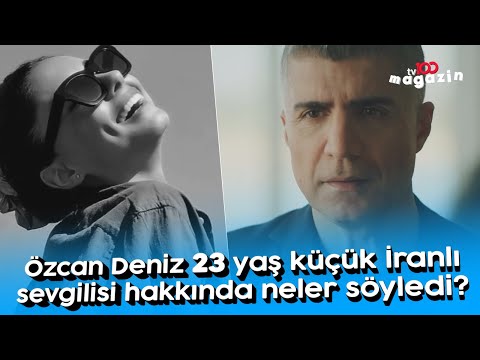 Özcan Deniz 23 yaş küçük İranlı sevgilisi hakkında neler söyledi?