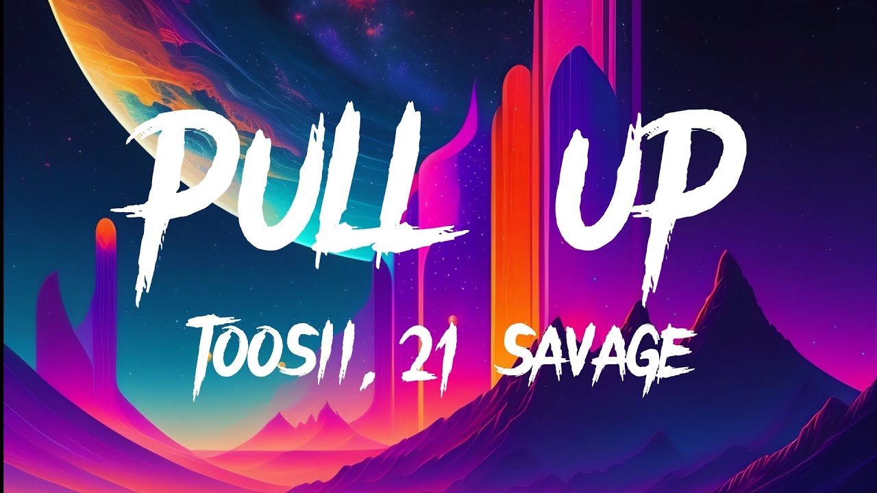 toosii-21-savage-pull-up-lyrics-youtube