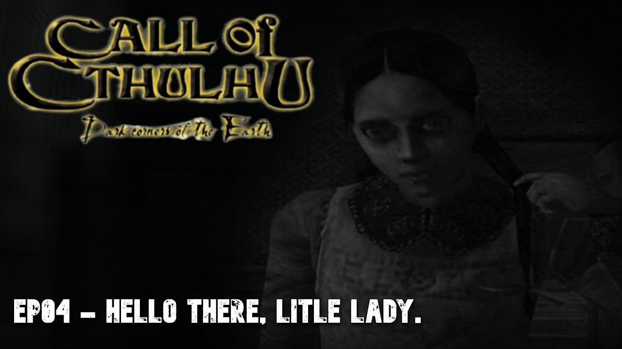 Hello there, litle lady - Call of Cthulhu Dark corners of the Earth ...
