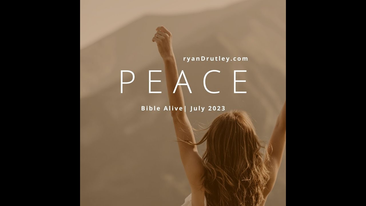 Bible Alive| Ryan Rutley | "Peace"| July 2023- Week 1 - YouTube