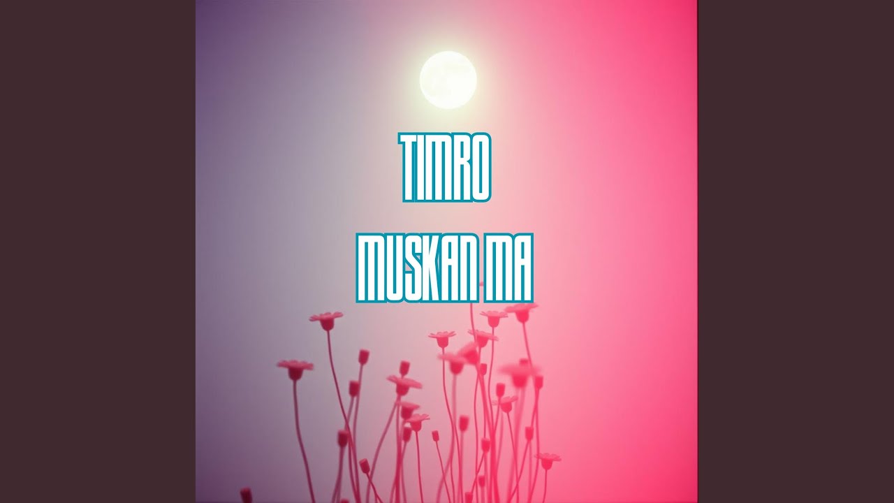 Timro Muskan Ma - YouTube