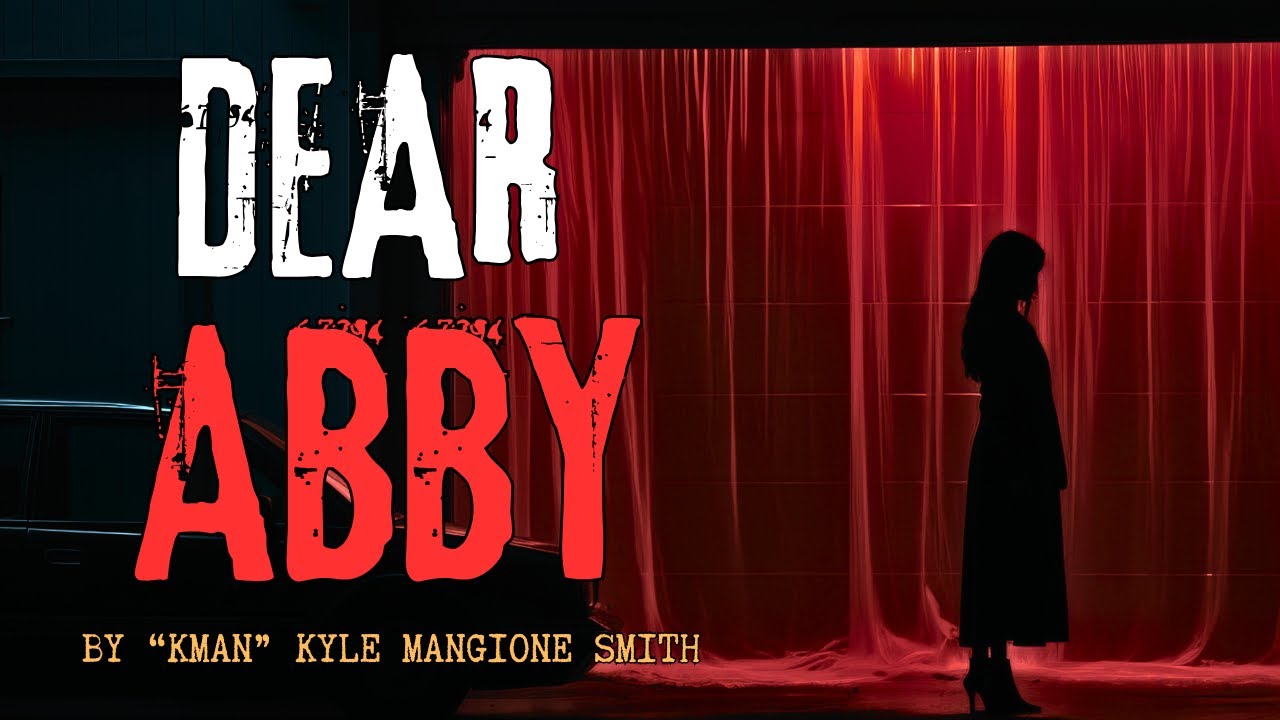 Dear Abby by Kman Kyle Mangione Smith | Creepypasta - YouTube
