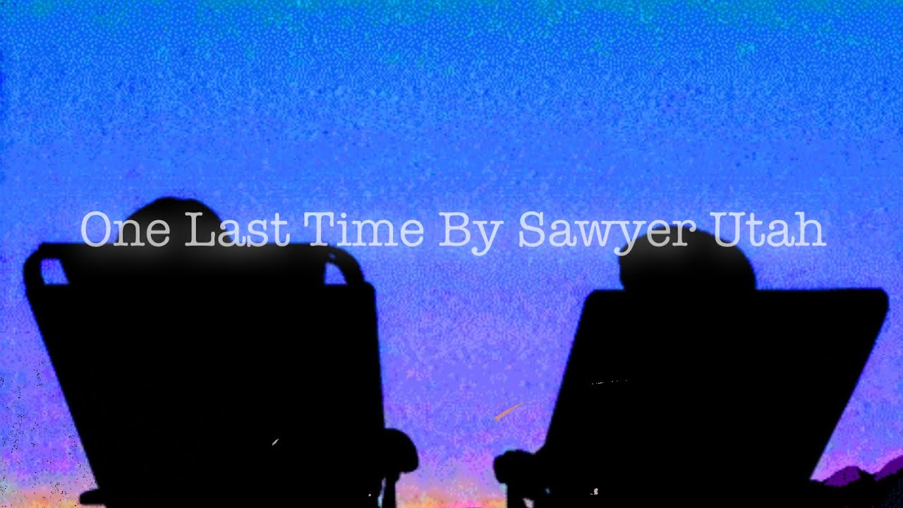 One Last Time By Sawyer Utah - YouTube