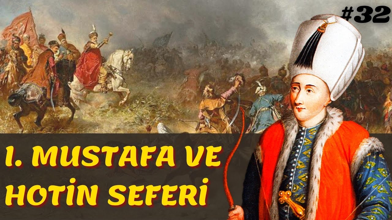 I. MUSTAFA'NIN SALTANATI VE HOTİN SEFERİ || Osmanlı Devleti 32. Bölüm ...