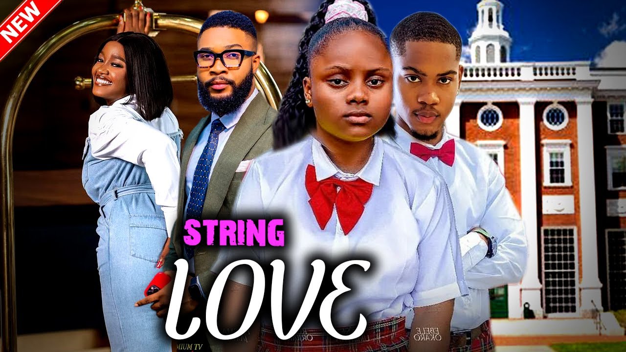 STRING LOVE [FULL MOVIE] - LUCHY DONALD | CHIKE DANIEL | JOSHUA | UCHE NEW GLAMOUR NIG. 2024 ...
