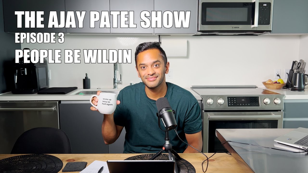 The Ajay Patel Show Episode 3 | People be Wildin - YouTube