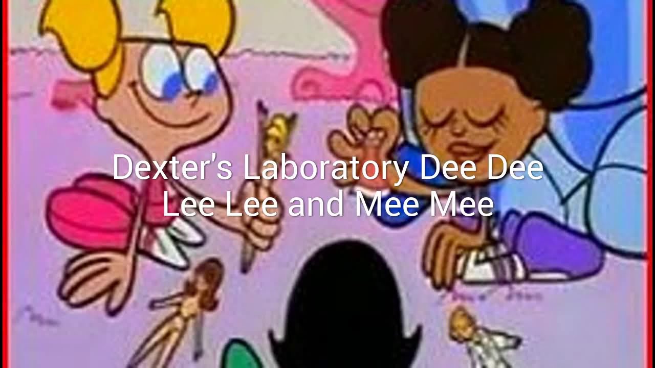 Dexter’s laboratory dee dee lee lee and mee mee - YouTube