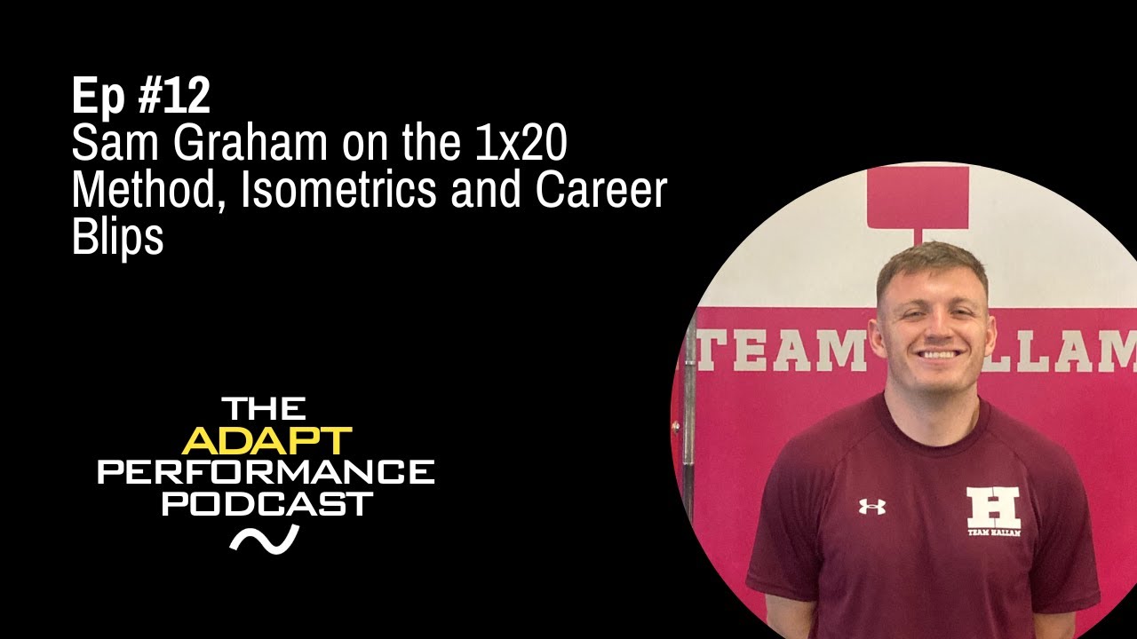 Ep #12 Sam Graham on the 1x20 Method, Isometrics and Career Blips - YouTube