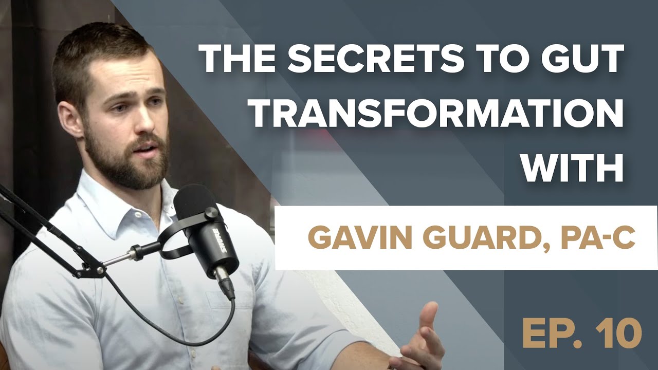Episode 10: The Secrets to Gut Transformation with Gavin Guard, PA-C ...