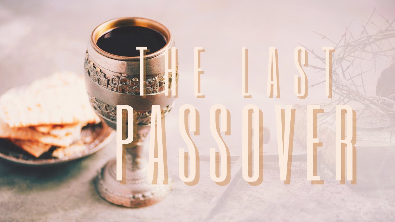 THE LAST PASSOVER - YouTube