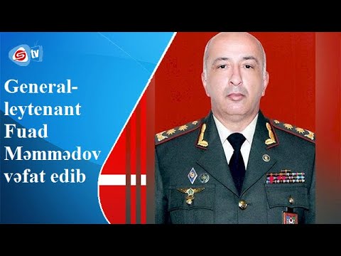 General-leytenant Fuad Məmmədov vəfat edib