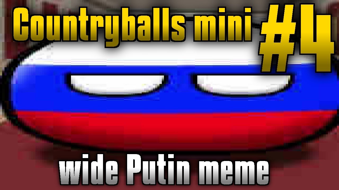 Wide Putin meme in countryballs - YouTube