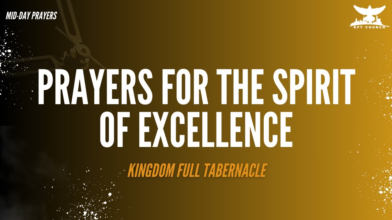 PRAYERS FOR THE SPIRIT OF EXCELLENCE| MIDDAY PRAYERS | KINGDOM FULL ...