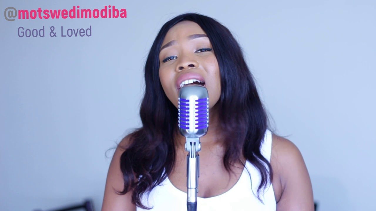 Motswedi- Good and Loved (Cover) - YouTube