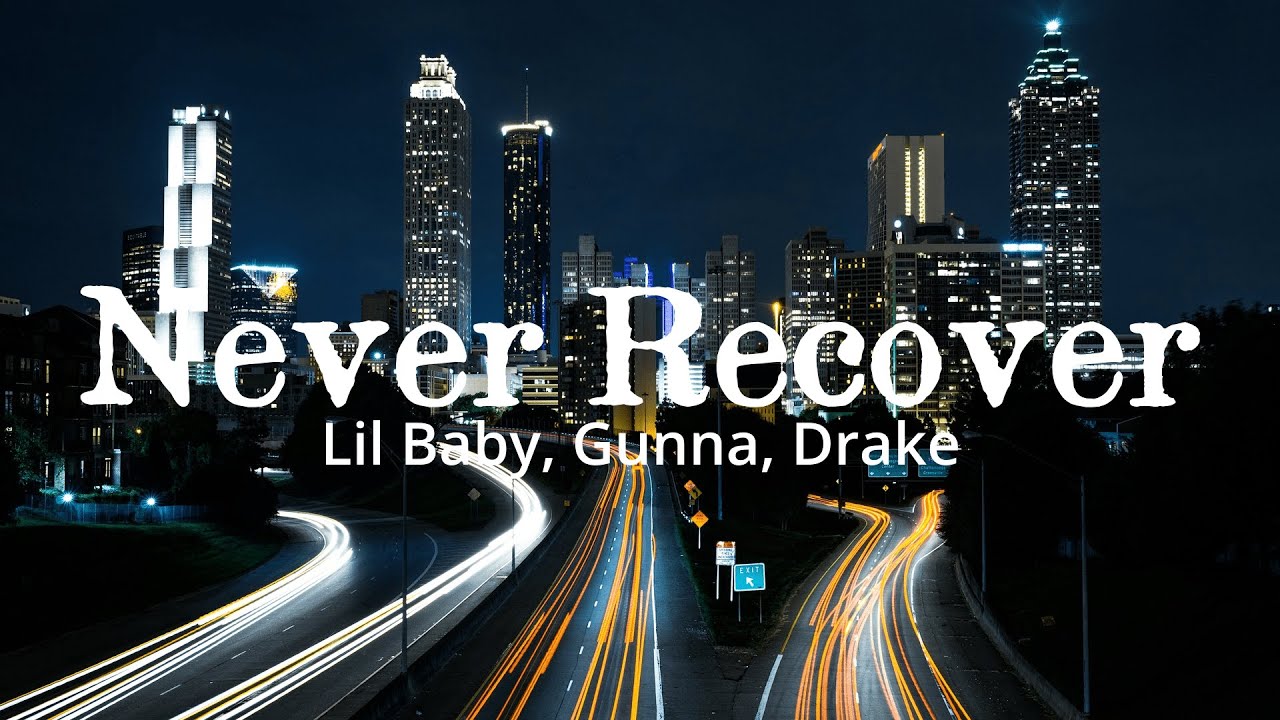 Lil Baby, Gunna, Drake - Never Recover (Lyrics) - YouTube Music