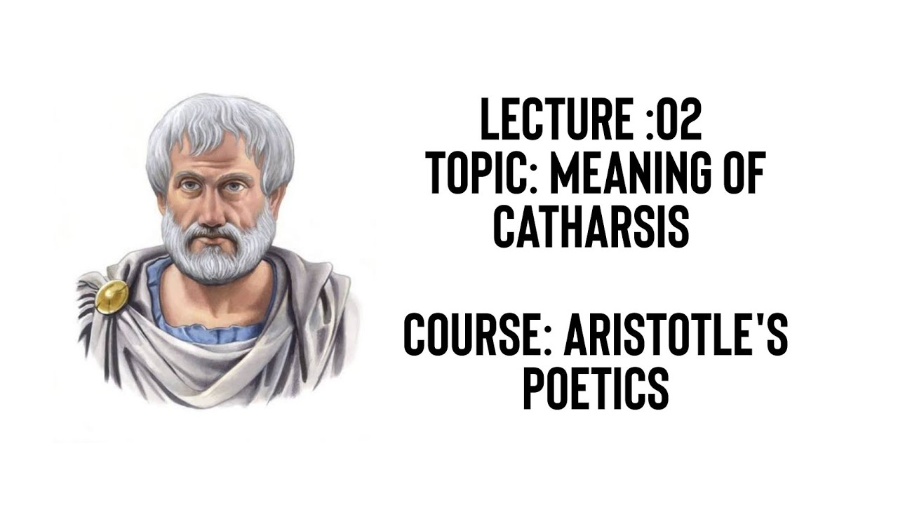 Lecture 02 Detailed Meaning Of Catharsis Full Course Aristotle s lecture-02-detailed-meaning-of-catharsis-full-course-aristotle-s