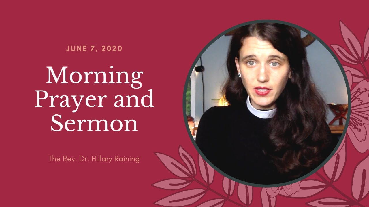 June 7, 2020 Morning Prayer and Sermon with the Rev. Dr. Hillary ...