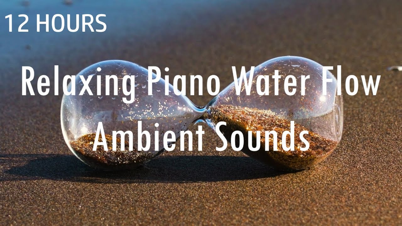 12 HOURS - Sunset Relaxing Piano Water Flow Ambient Music | Meditation ...