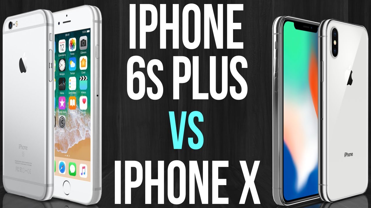 iPhone 6s Plus vs iPhone X (Comparativo) - YouTube