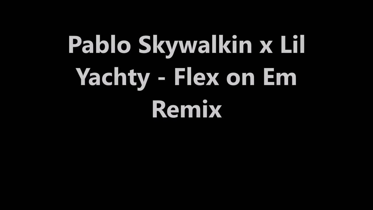 Flex on em Remix (Full Song) Pablo Skywalkin x Lil Yachty (Lyrics ...
