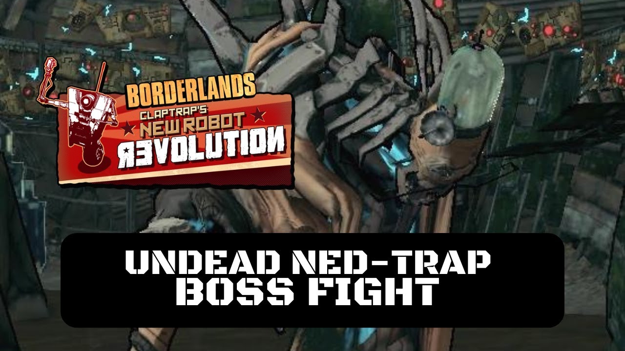 Borderlands Claptrap's New Robot Revolution Undead Ned-Trap Boss Fight ...