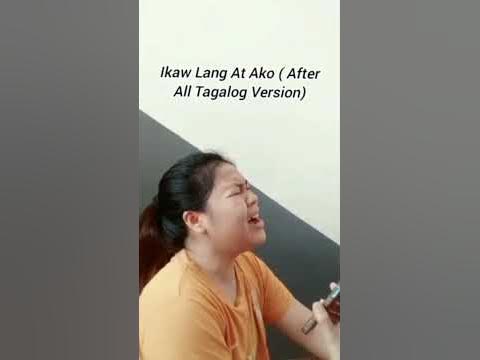 Ikàw Lang At Ako (After All Tagalog Version?) - YouTube