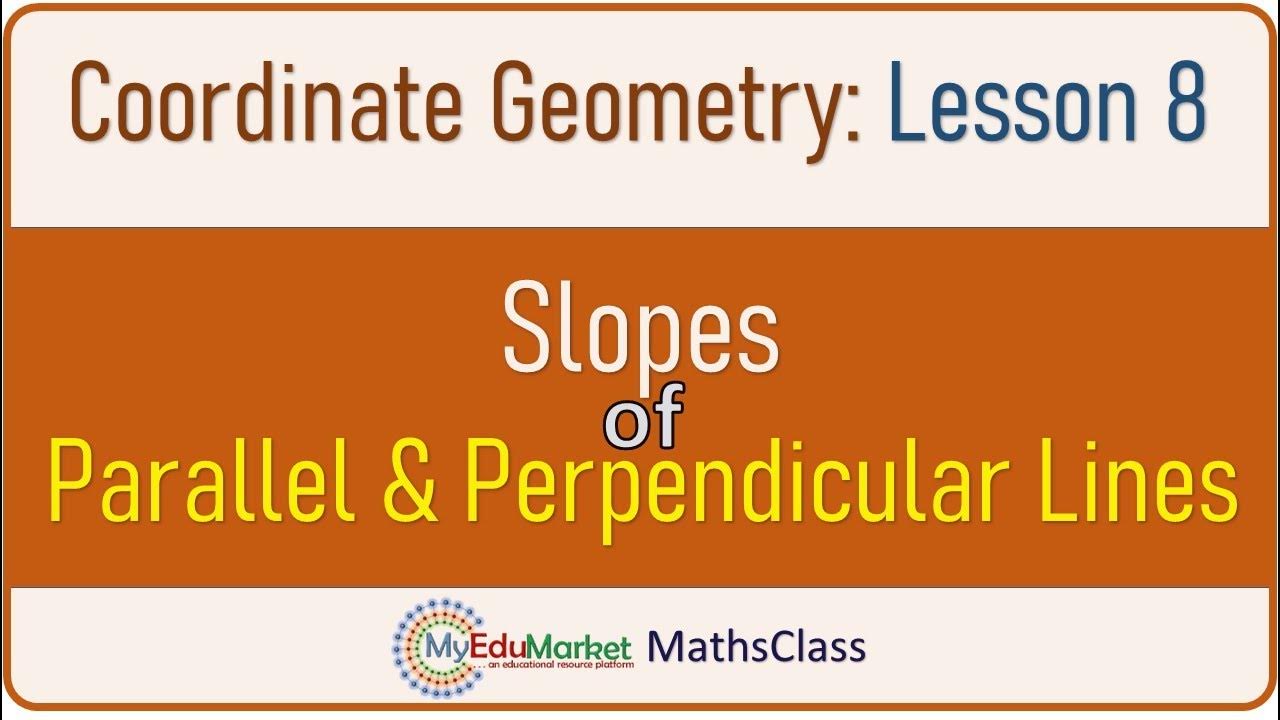 Slopes of Parallel and Perpendicular Lines | Coordinate Geometry ...